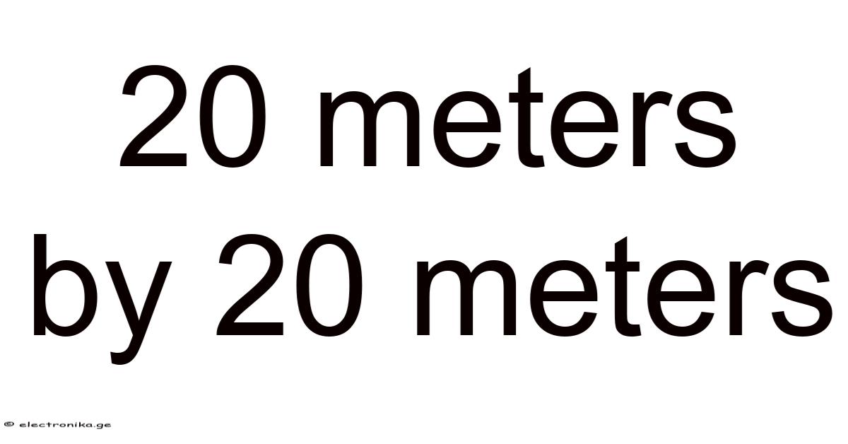 20 Meters By 20 Meters
