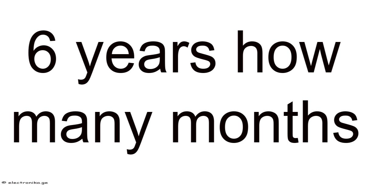 6 Years How Many Months