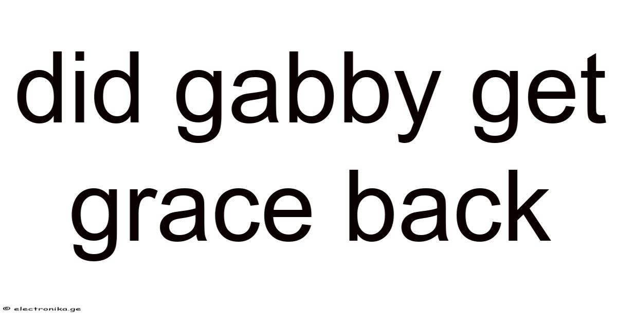 Did Gabby Get Grace Back