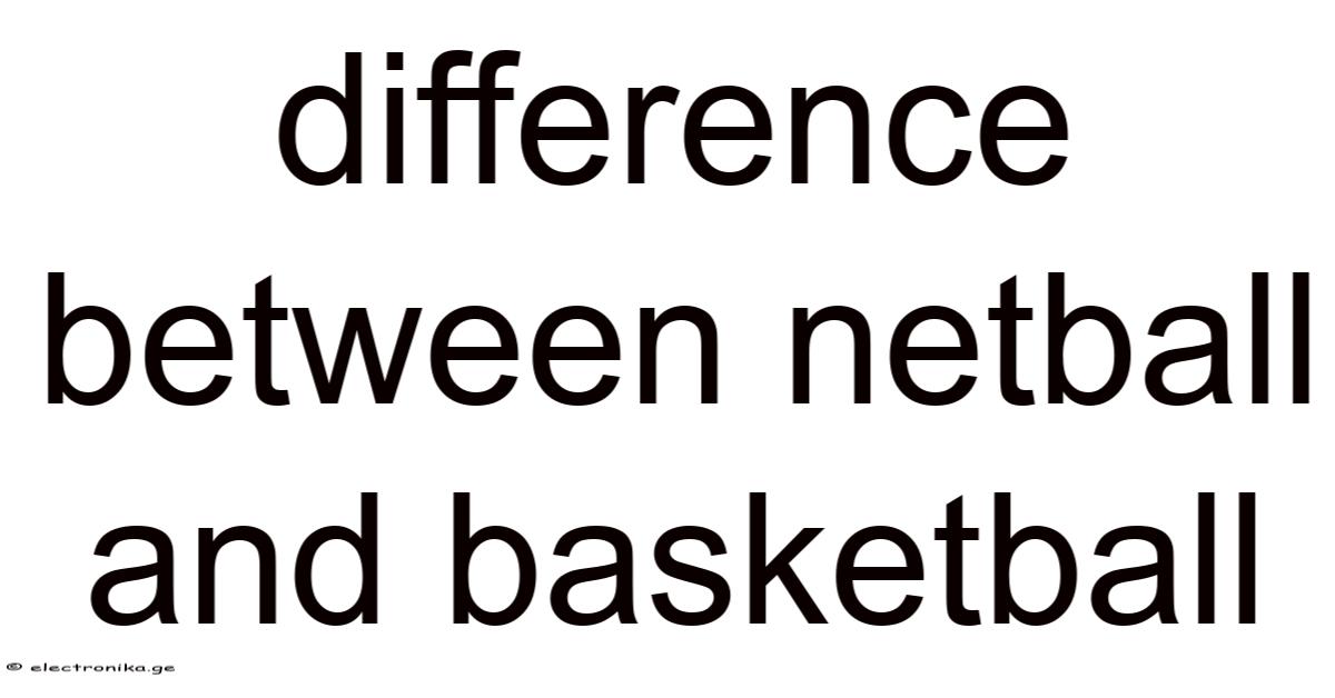 Difference Between Netball And Basketball