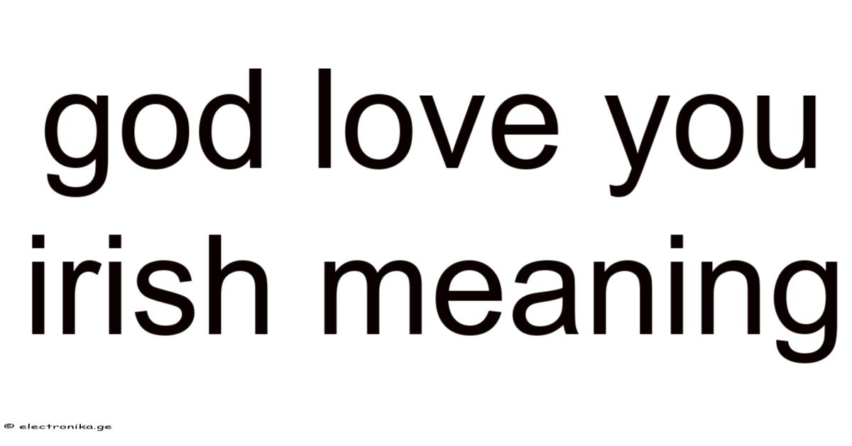 God Love You Irish Meaning