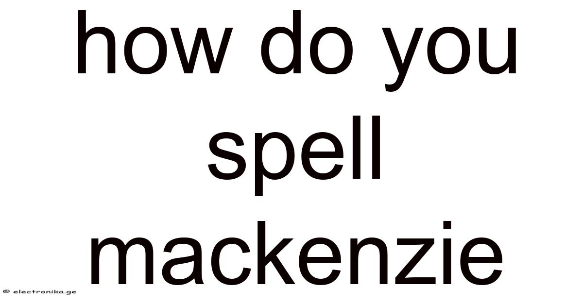 How Do You Spell Mackenzie