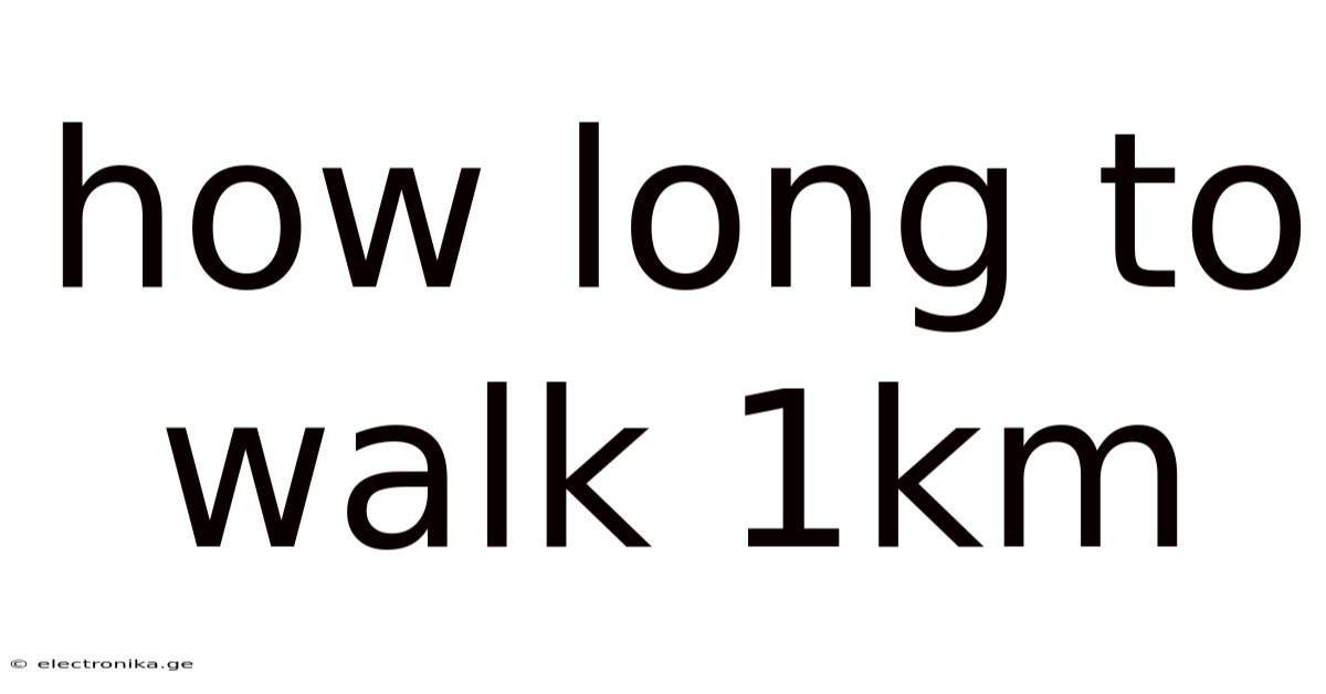 How Long To Walk 1km