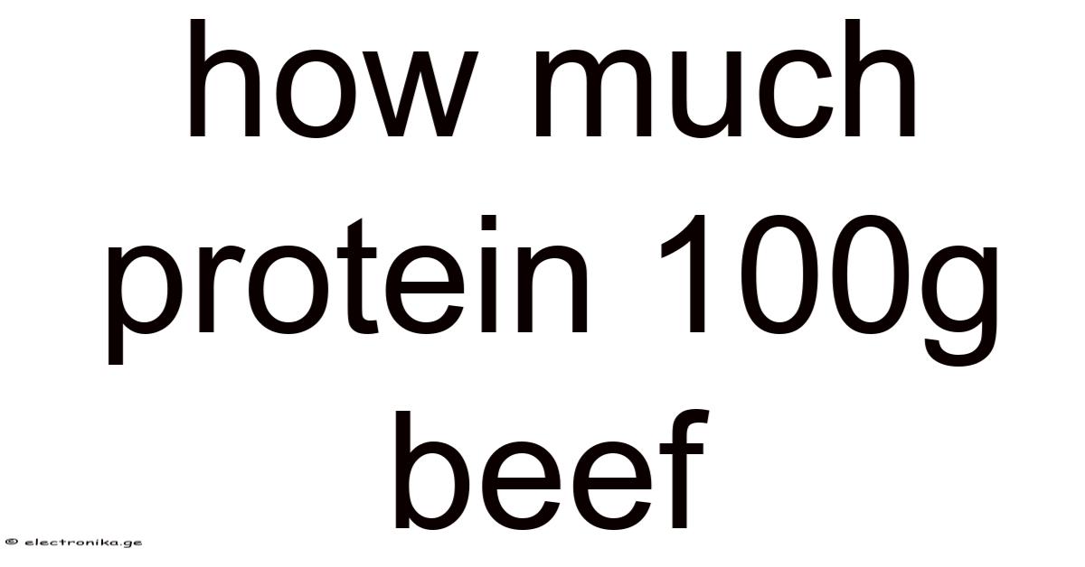 How Much Protein 100g Beef