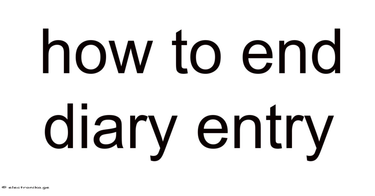 How To End Diary Entry