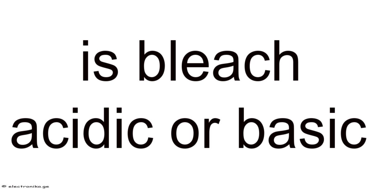 Is Bleach Acidic Or Basic