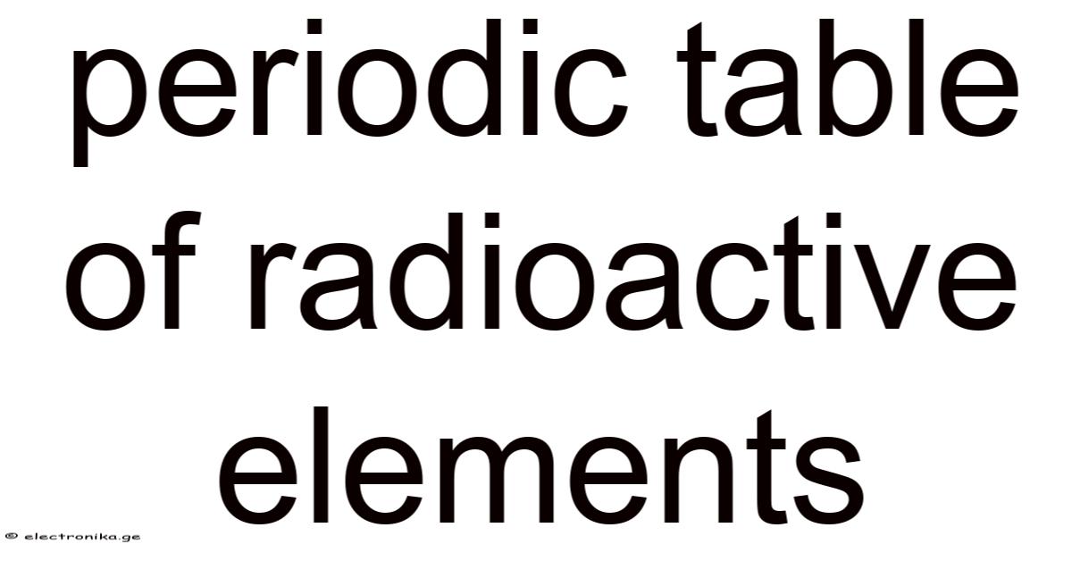 Periodic Table Of Radioactive Elements