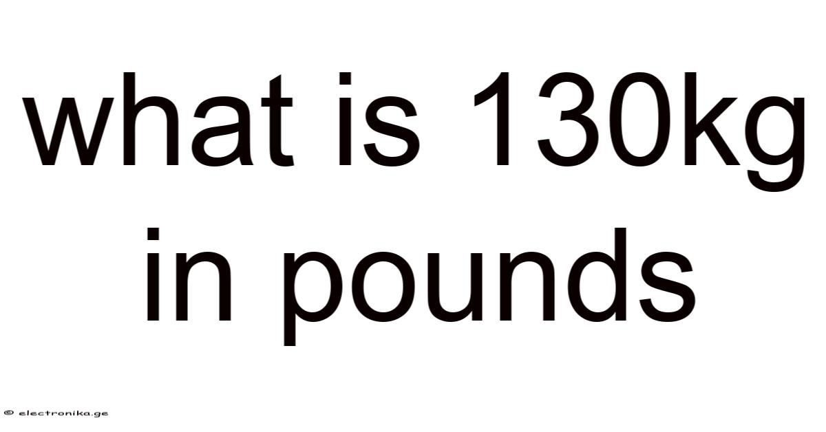 What Is 130kg In Pounds