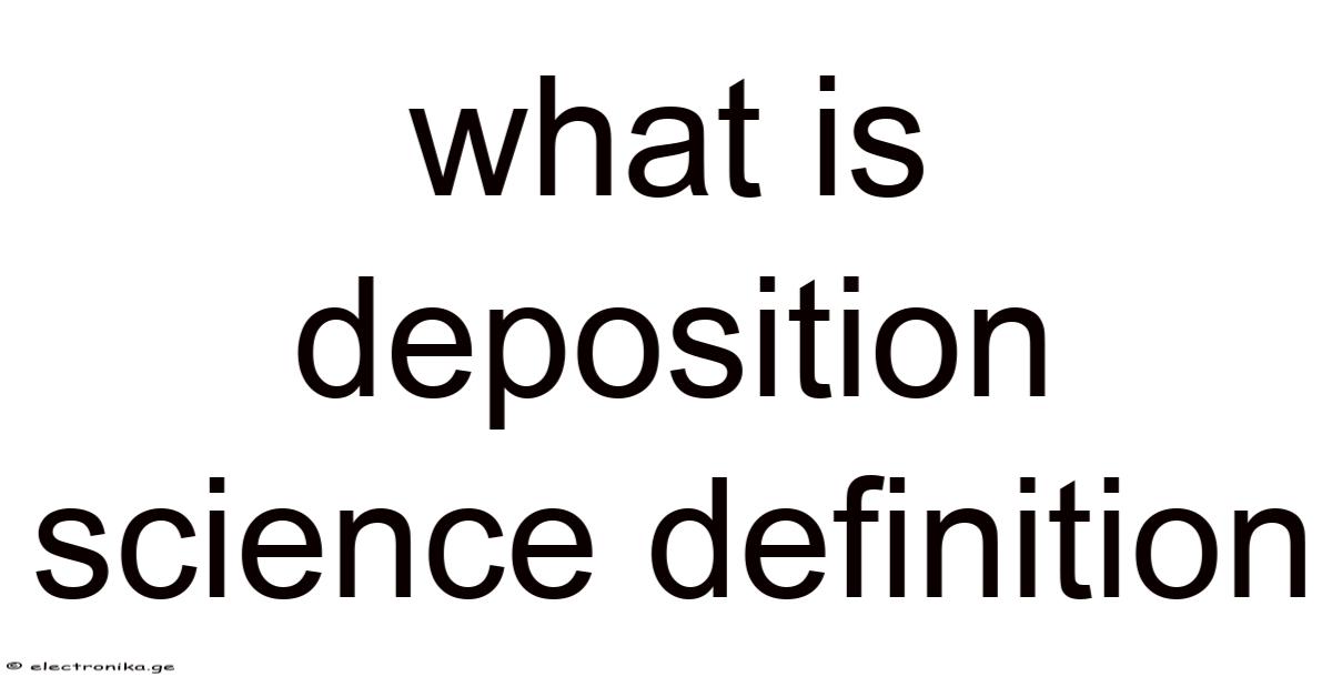 What Is Deposition Science Definition
