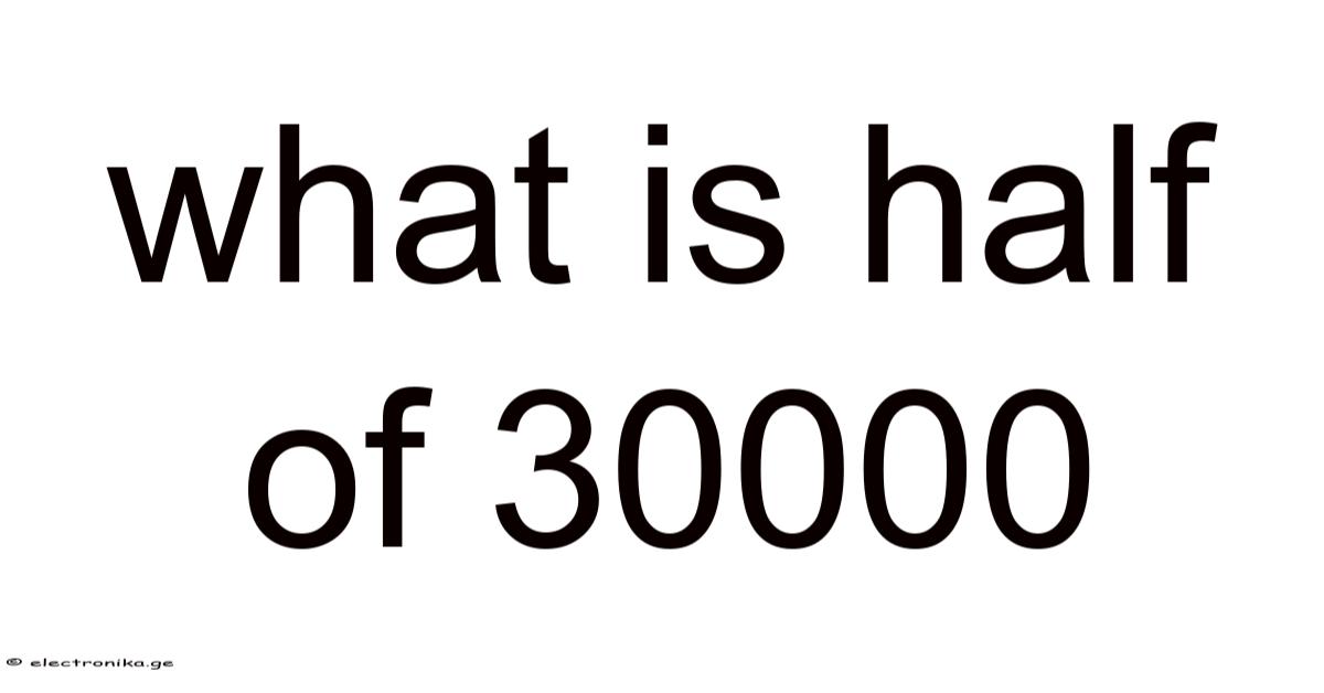 What Is Half Of 30000