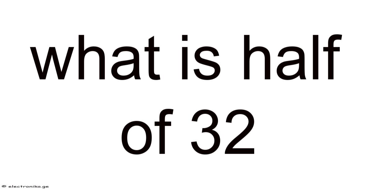 What Is Half Of 32