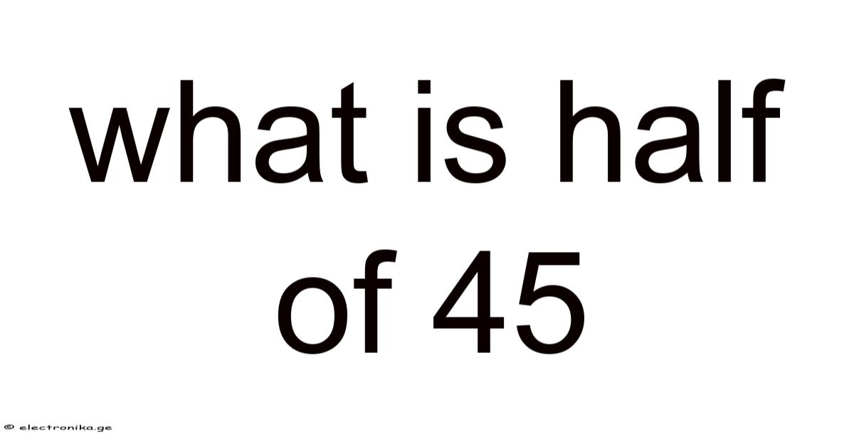 What Is Half Of 45