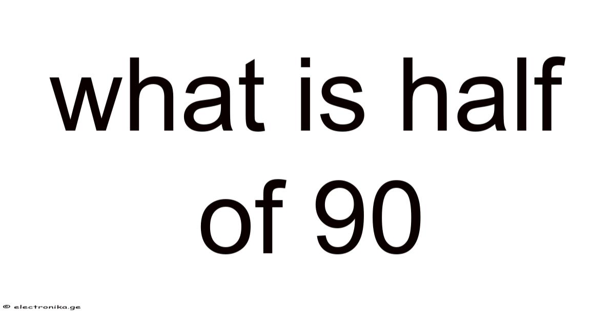 What Is Half Of 90