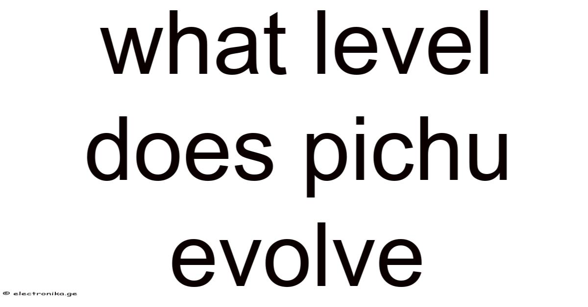 What Level Does Pichu Evolve