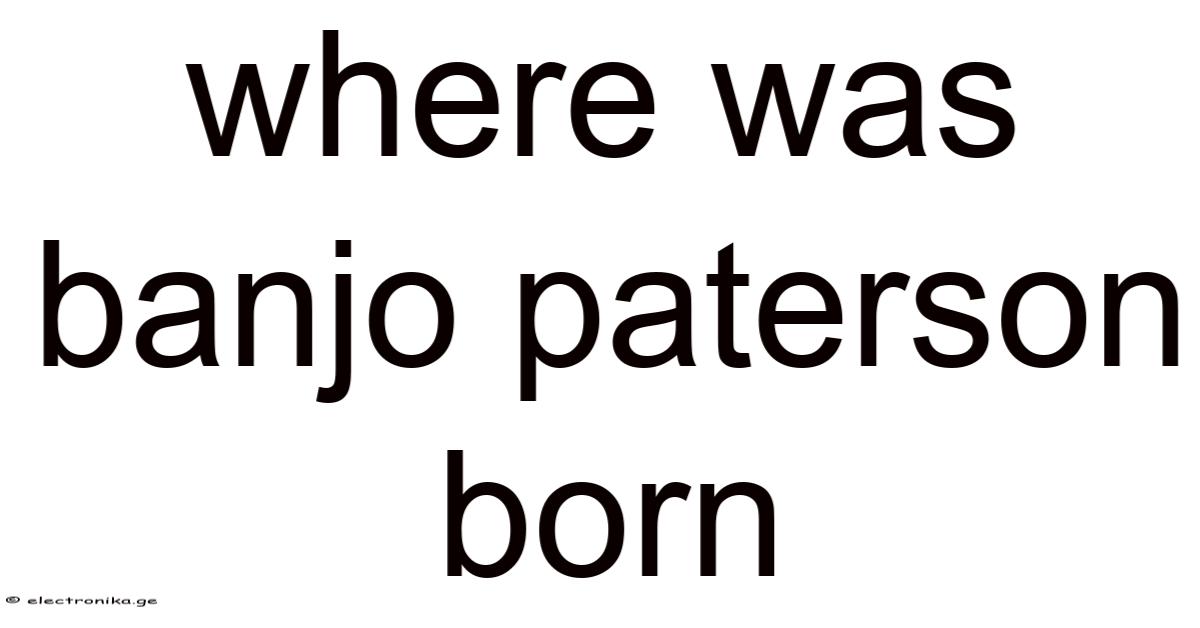 Where Was Banjo Paterson Born
